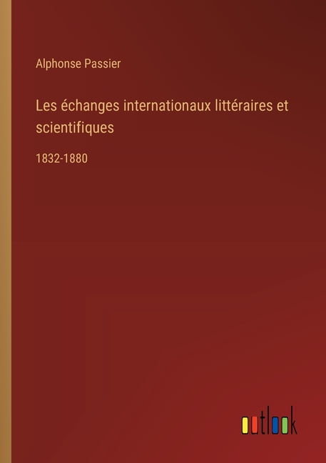 Les échanges internationaux littéraires et scientifiques: 1832-1880, (Paperback) - Walmart.com