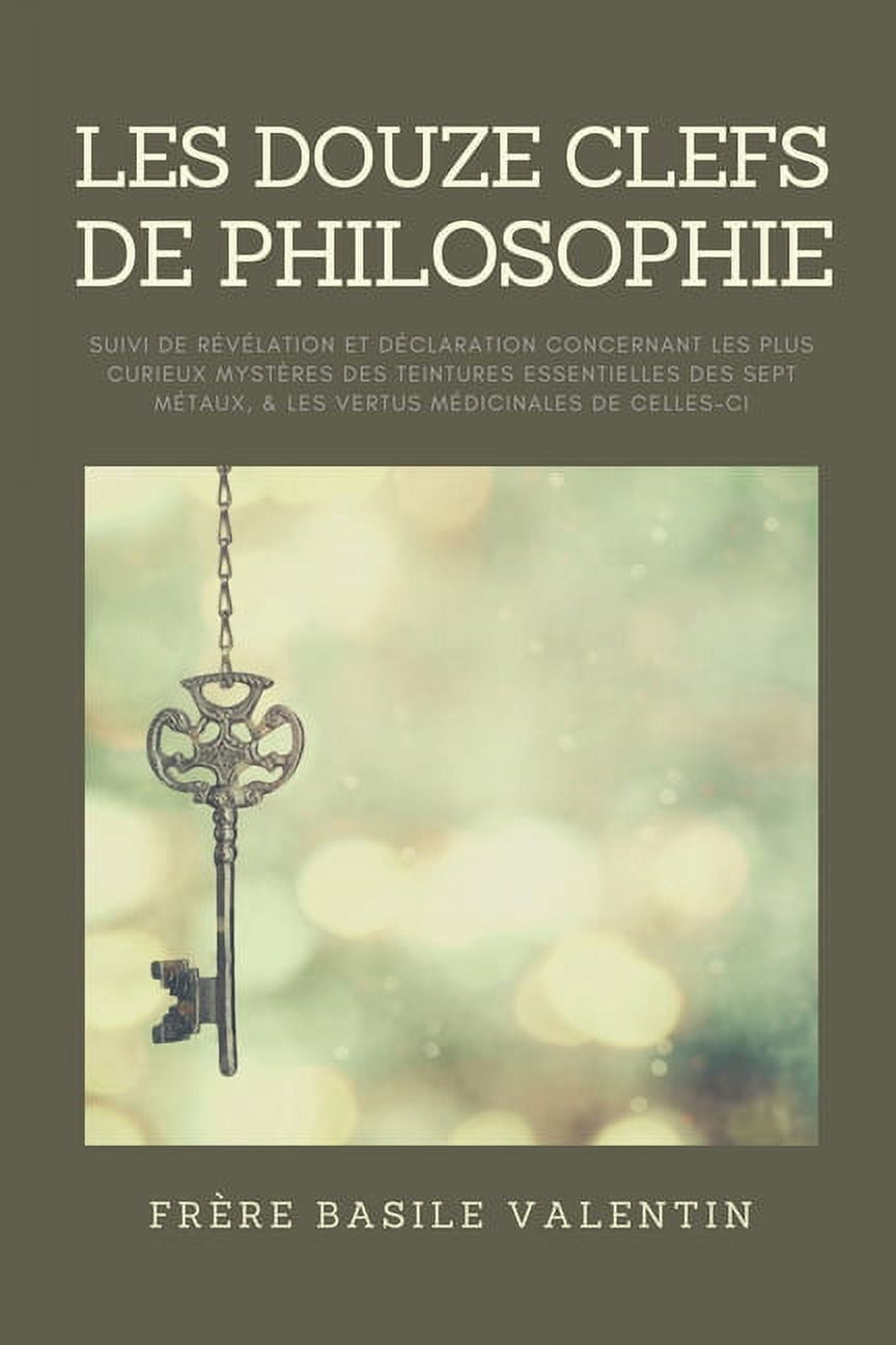 Les douze clefs de Philosophie: suivi de R?v?lation et d?claration ...
