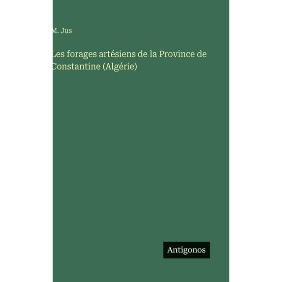Les forages artÃ©siens de la Province de Constantine (AlgÃ©rie), (Hardcover) - Walmart.com