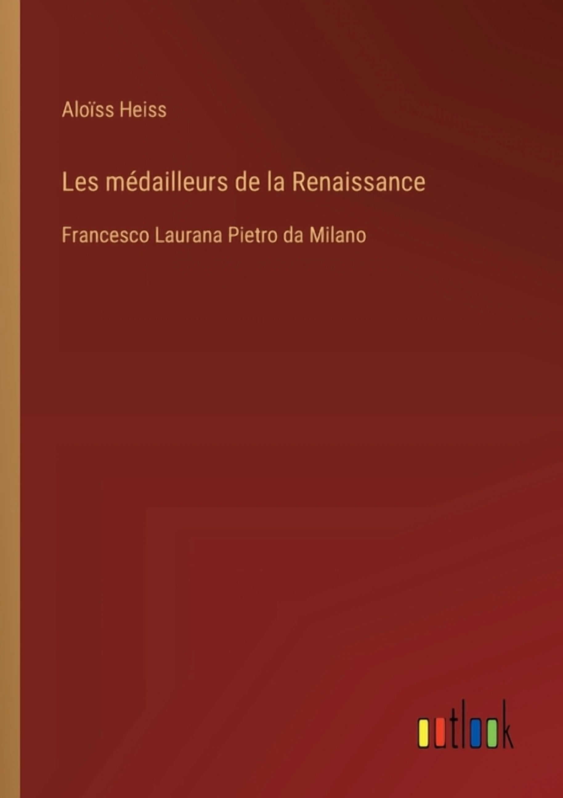 Les médailleurs de la Renaissance: Francesco Laurana Pietro da Milano ...