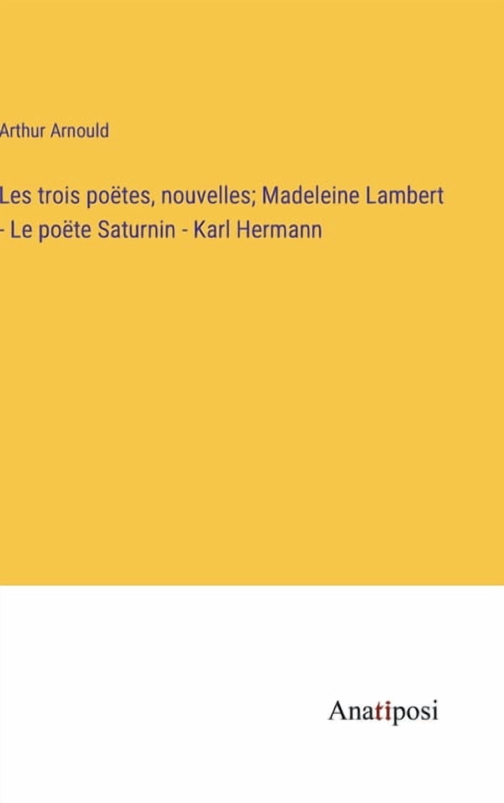 Les trois po?tes, nouvelles; Madeleine Lambert - Le poёte Saturnin ...