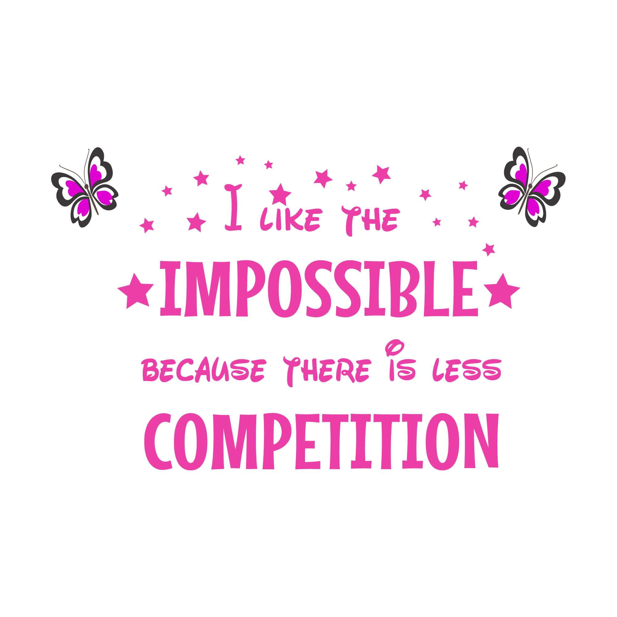 There Is Less Competition I Like The Impossible Inspirational Quote ...
