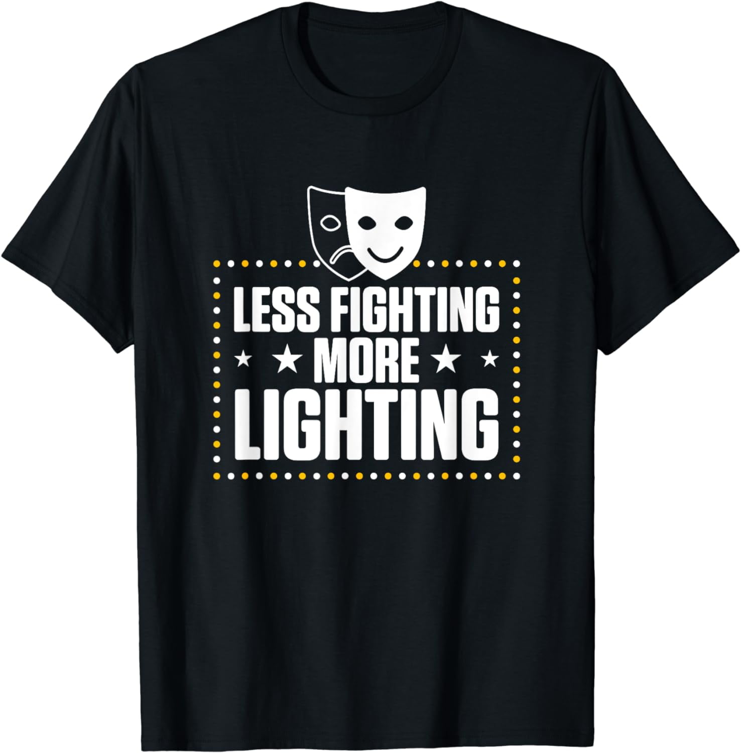 Less Fighting More Lighting Theatre Tech Stage Crew T-Shirt - Walmart.com