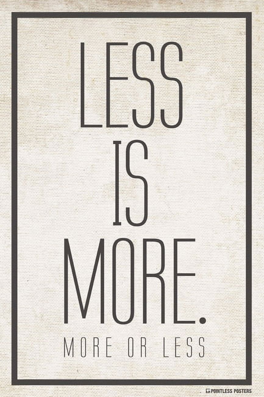 Less Is More (More Or Less) Demotivational Poster Print - Walmart.com