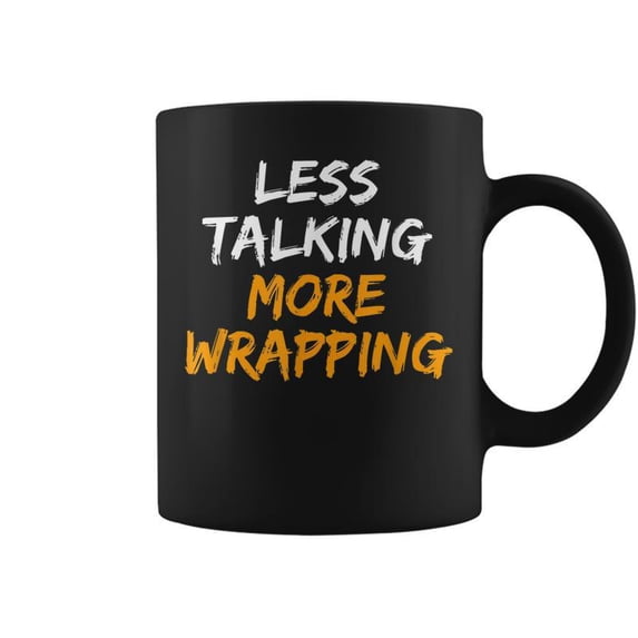 Less Talking More Wrapping T Coffee Mug - Walmart.com