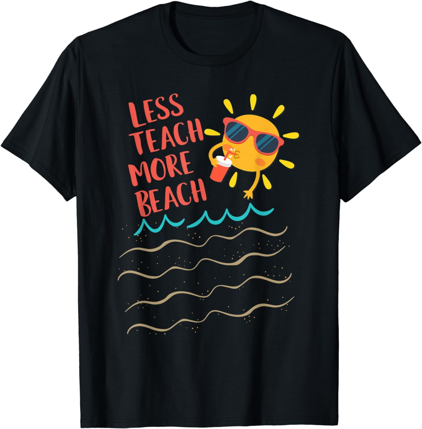 Less Teach More Beach Sun Sipping Cool Drink Summer Funny T-Shirt ...