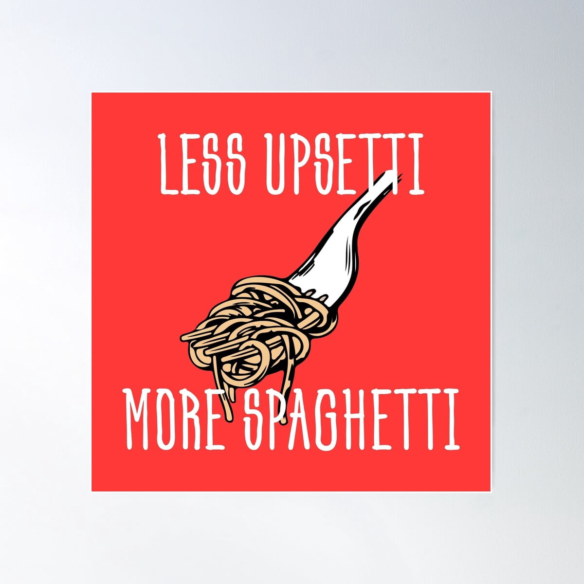 Less Upsetti More Spaghetti Poster Wall Art, Modern Wall Decor For ...