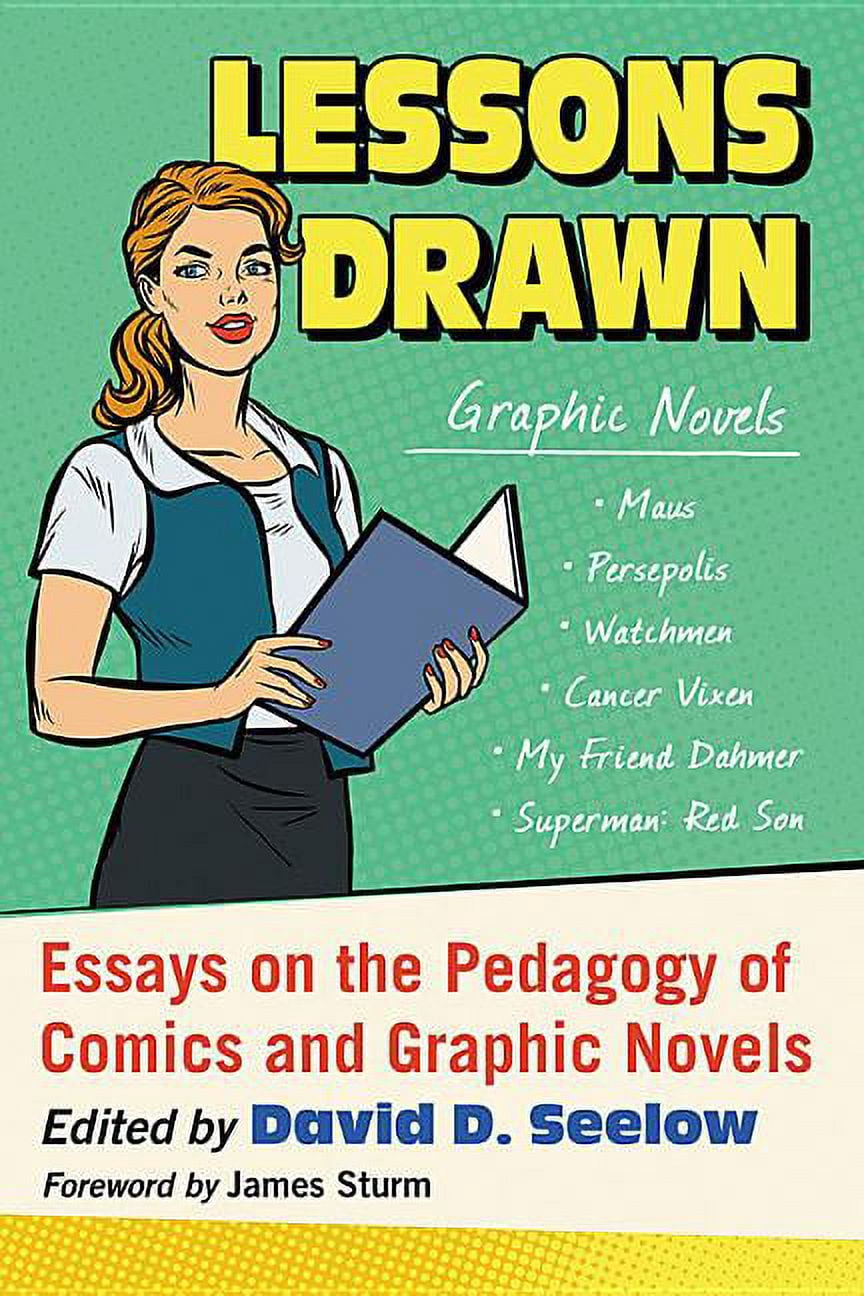 Lessons Drawn: Essays on the Pedagogy of Comics and Graphic Novels ...