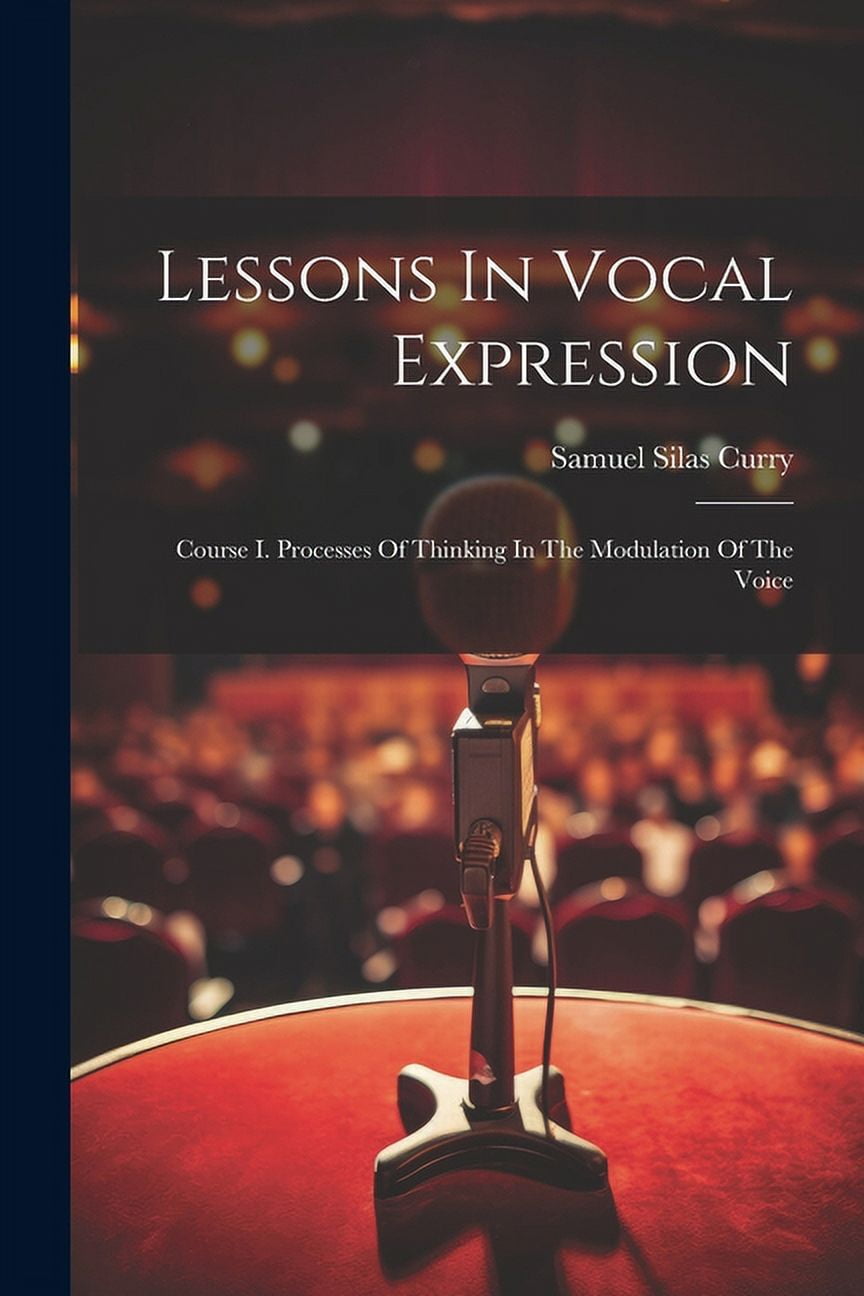 Lessons In Vocal Expression: Course I. Processes Of Thinking In The ...