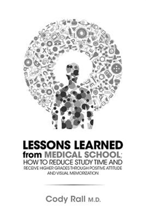 Lessons Learned from Medical School; How to Reduce Study Time and ...