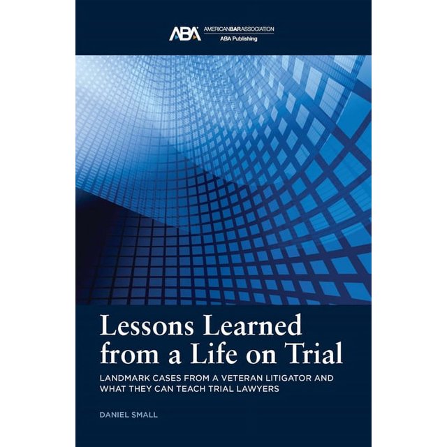 Lessons Learned from a Life on Trial: Landmark Cases from a Veteran ...