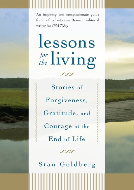 Lessons for the Living: Stories of Forgiveness, Gratitude, and Courage ...