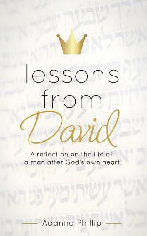 Lessons from David: A reflection on the life of a man after Gods own ...