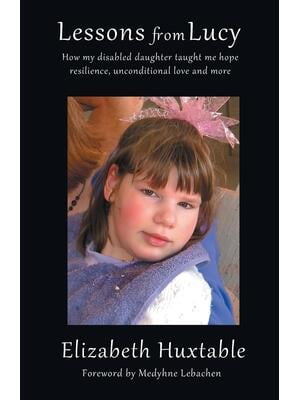 Lessons from Lucy: How my Disabled Daughter taught me Hope, Resilience ...