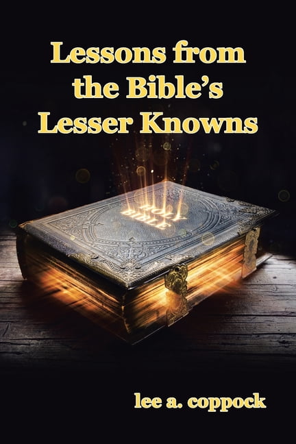 Lessons from the Bible's Lesser Knowns: A Compilation of Lesser-Known ...