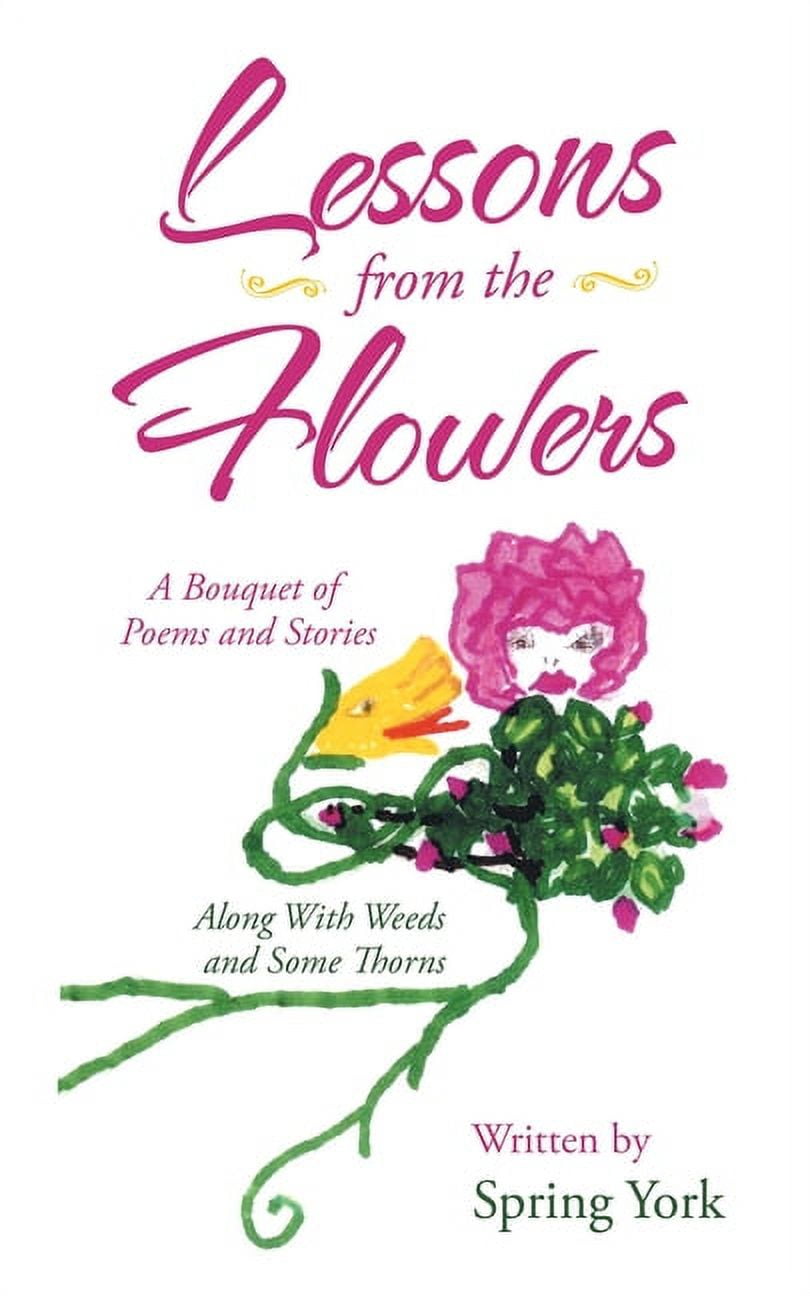 Lessons from the Flowers : A Bouquet of Poems and Stories Along With ...