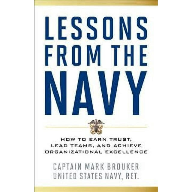 Lessons from the Navy : How to Earn Trust, Lead Teams, and Achieve ...