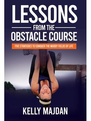 Lessons from the Obstacle Course : Five Strategies to Conquer the Muddy Fields of Life - Walmart.com