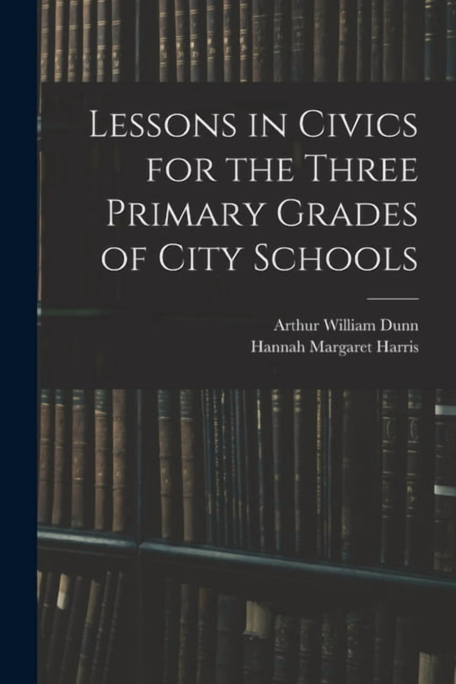 Lessons in Civics for the Three Primary Grades of City Schools ...