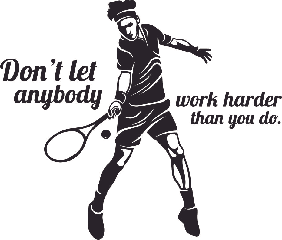Don't Let Anybody Work Harder Than You Do Tennis Quotes Sayings Mantra ...