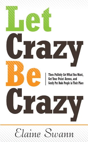Pre-Owned Let Crazy Be Crazy: Then Politely Get What You Want, Get Your ...
