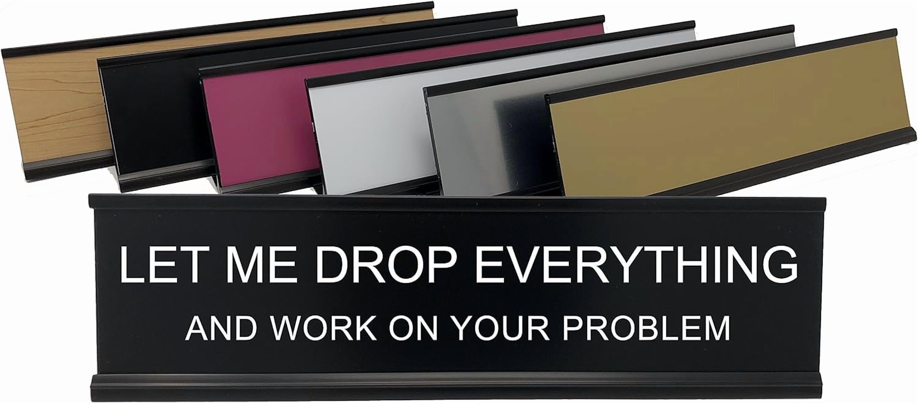 Let Drop Everything and Work On Your Problem - Funny Desk Gag Gifts ...