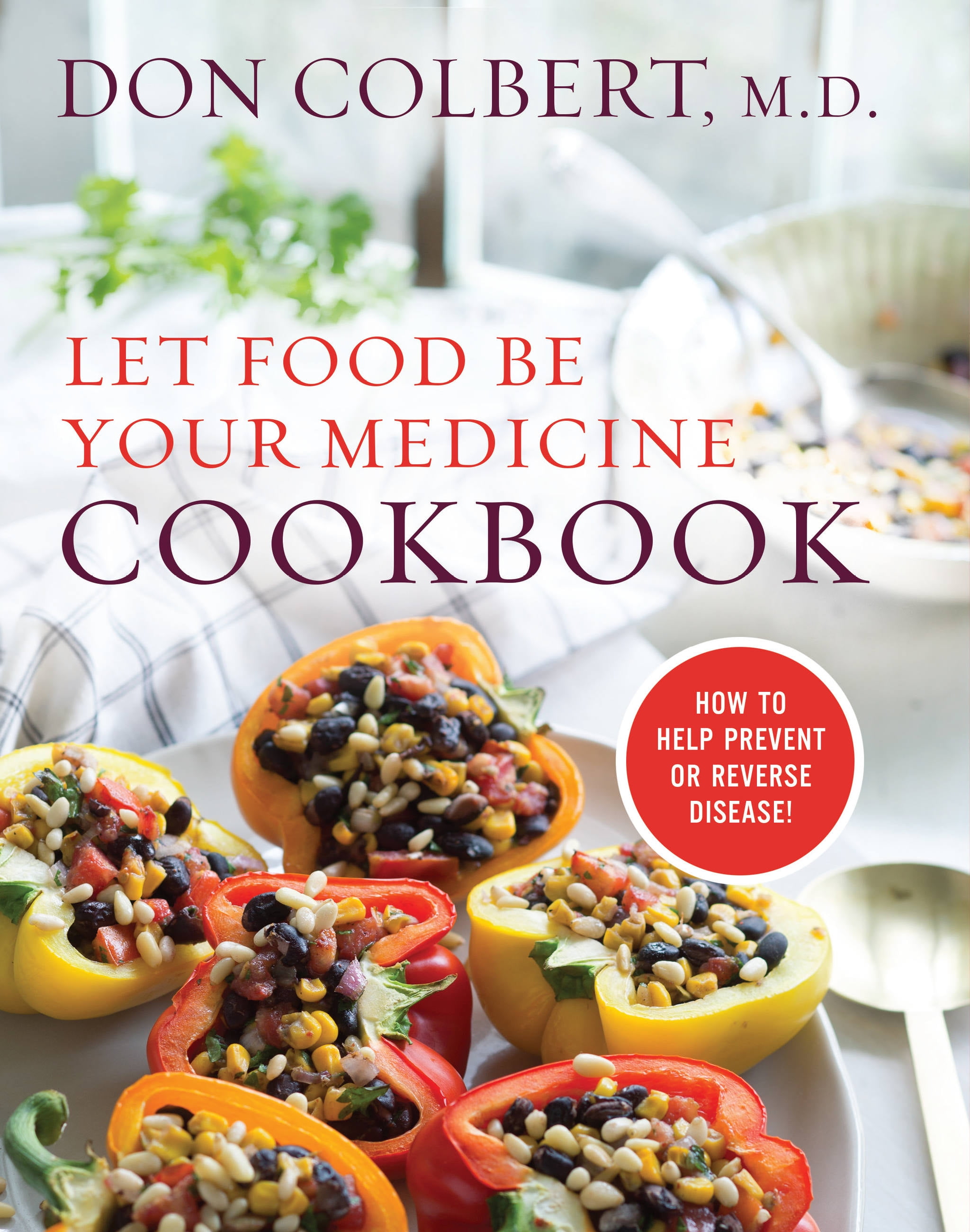 Let Food Be Your Medicine Cookbook: Recipes Proven to Prevent or ...