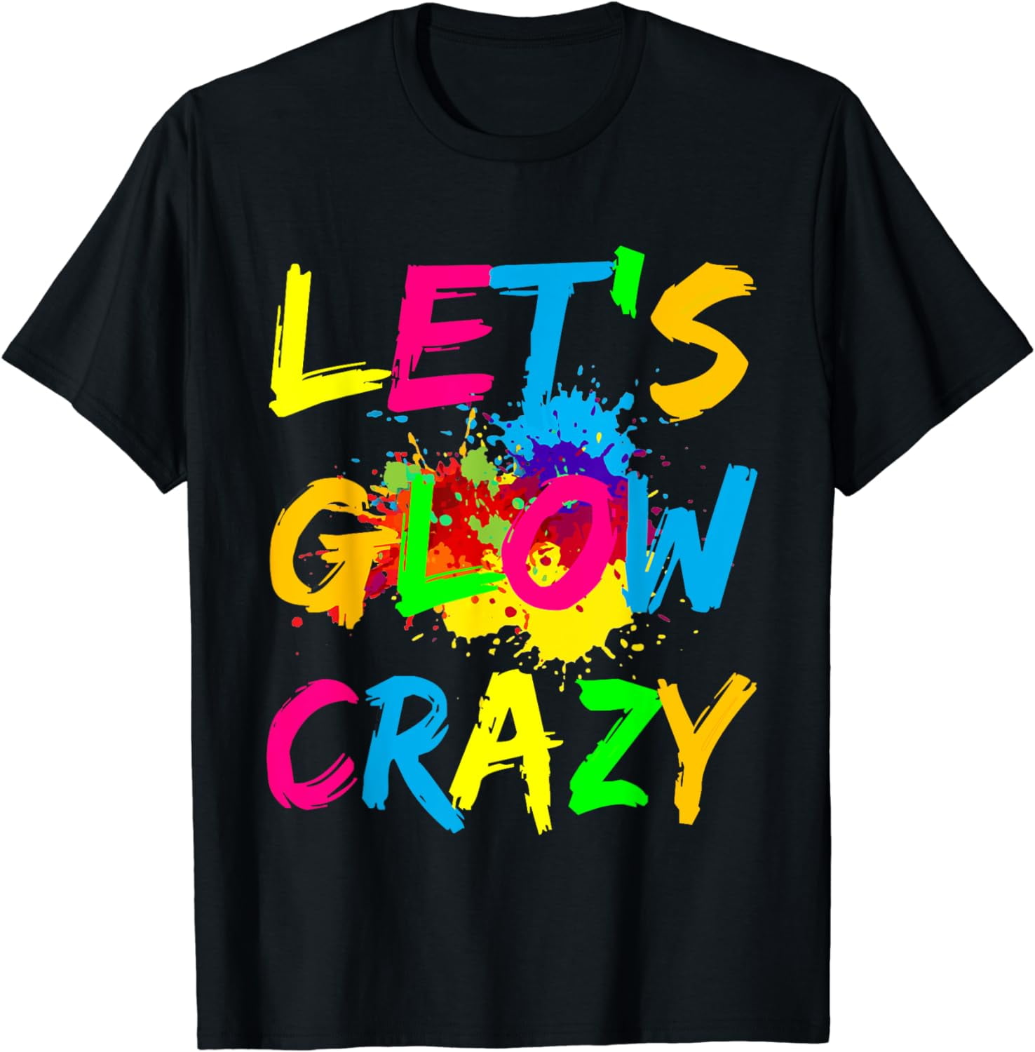 Let Glow Crazy Retro Colorful Quote Group Team Tie Dye casual T-Shirt ...