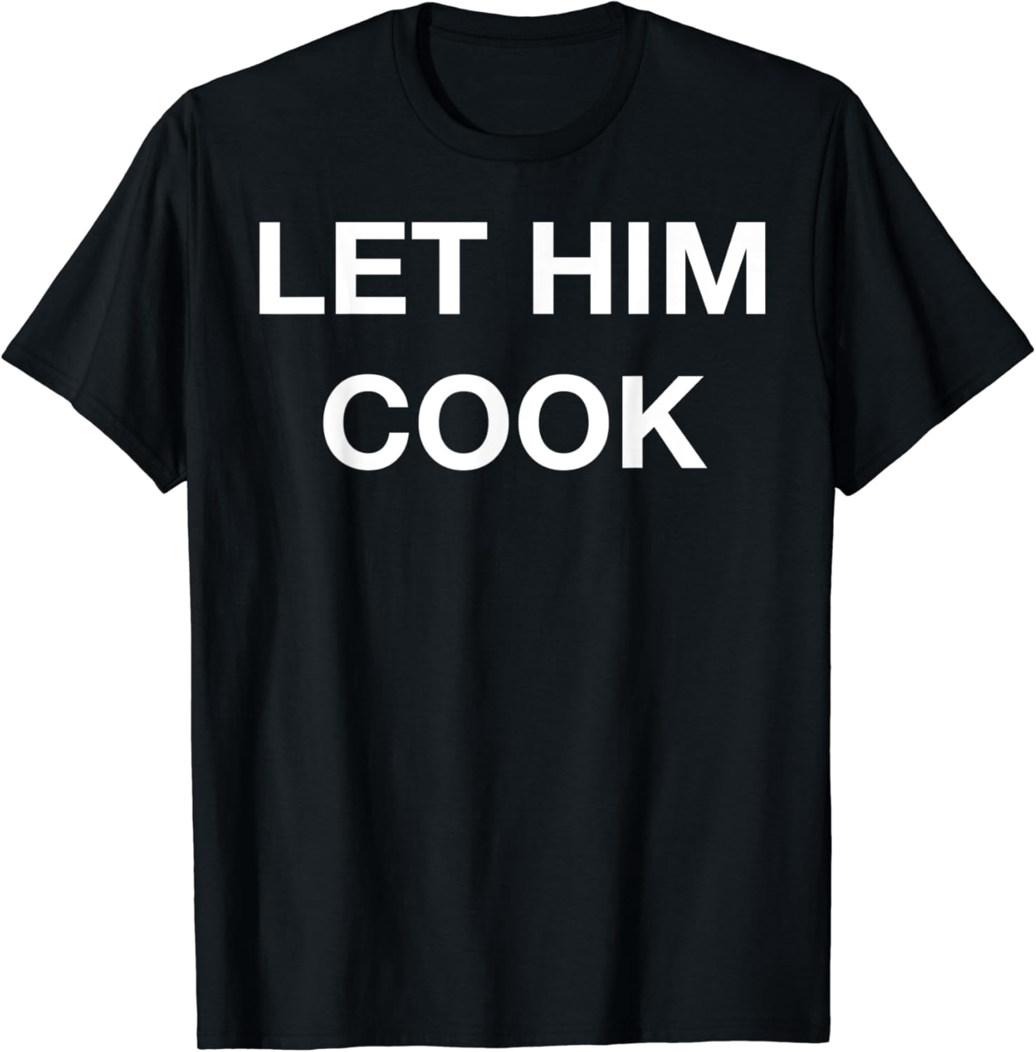 Let Him Cook Funny Gen Z Humor Memes Quote Meme LOL Jokes T-Shirt ...