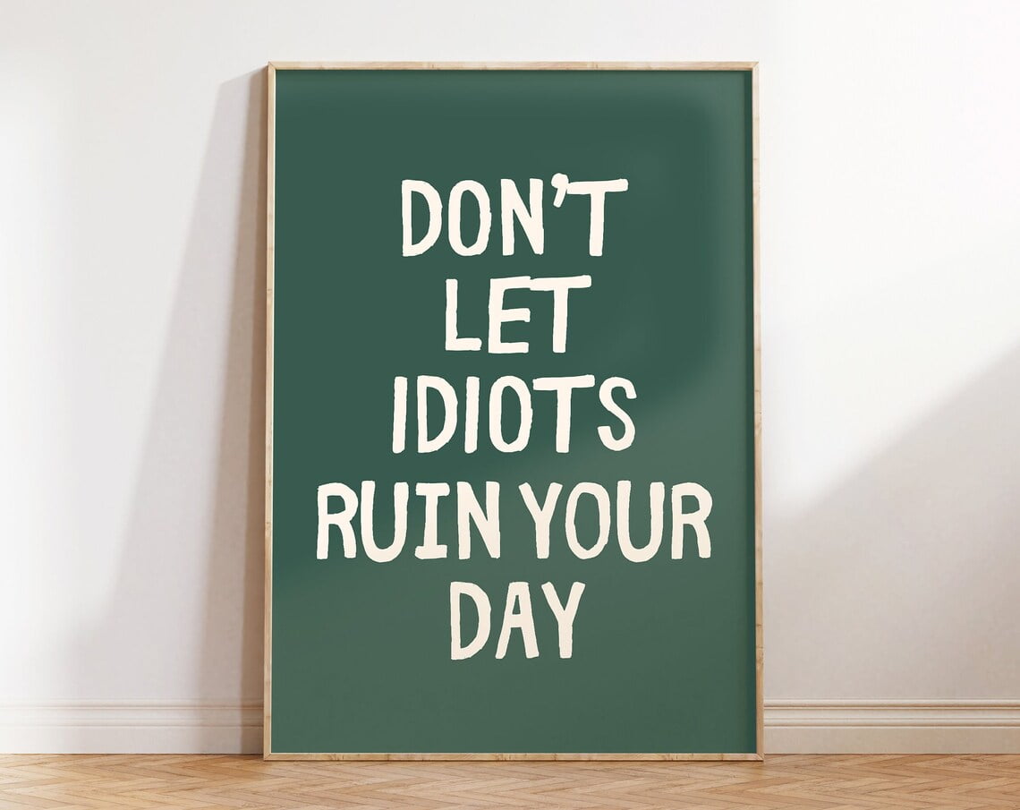 Don'T Let Idiots Ruin Your Day, Sarcastic Art, Trendy Wall Art ...