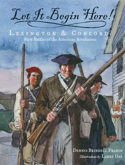 Let It Begin Here! : Lexington & Concord: First Battles of the American ...