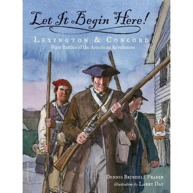 Let It Begin Here! : Lexington & Concord: First Battles of the American ...