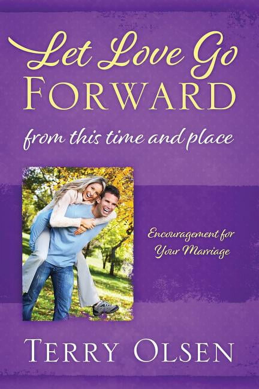 Let Love Go Forward: From this Time and Place: Encouragement for Your ...