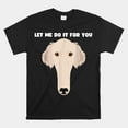 Let Me Do It For You Borzoi Dog Long Face Sneep Snorp Shirt - Walmart.com