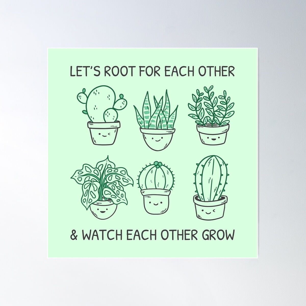 Let'S Root For Each Other And Watch Each Other Grow I Poster Wall Art ...