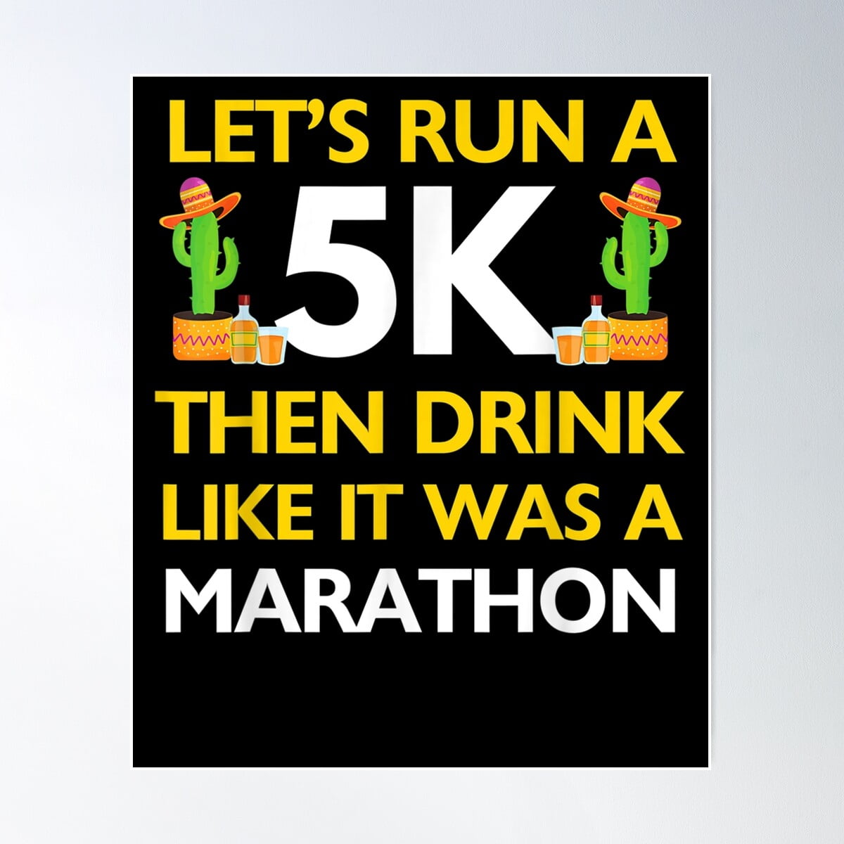 Let'S Run A 5K Then Drink Like It Was A Marathon Tequila Poster Wall ...