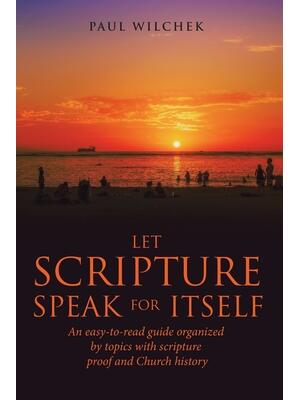 Let Scripture Speak for Itself : An Easy-To-Read Guide Organized by ...