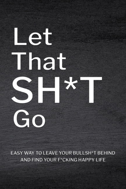 Let That Sh*T Go: Personalized Journal for Men and Women, Mental Health ...
