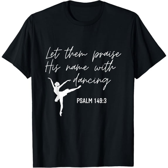 Let Them Praise His Name with Dancing Christian Ballet Dance T-Shirt ...