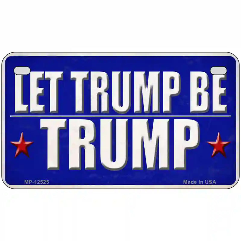 Let Trump Be Trump Novelty Metal License Plate 7" x 4" Motorcycle ...