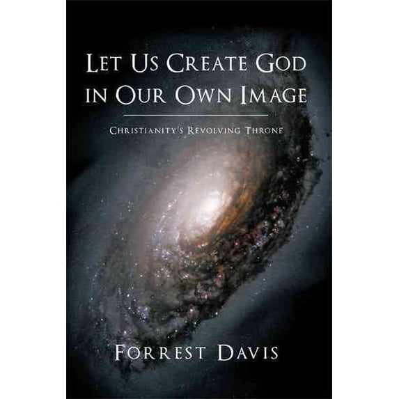 Let Us Create God in Our Own Image : Christianity's Revolving Throne ...