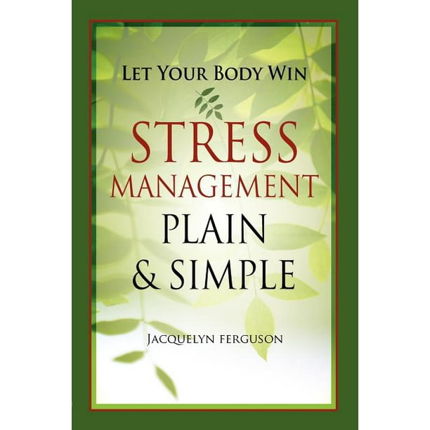 Let Your Body Win - Stress Management Plain Simple Paperback Jacquelyn ...