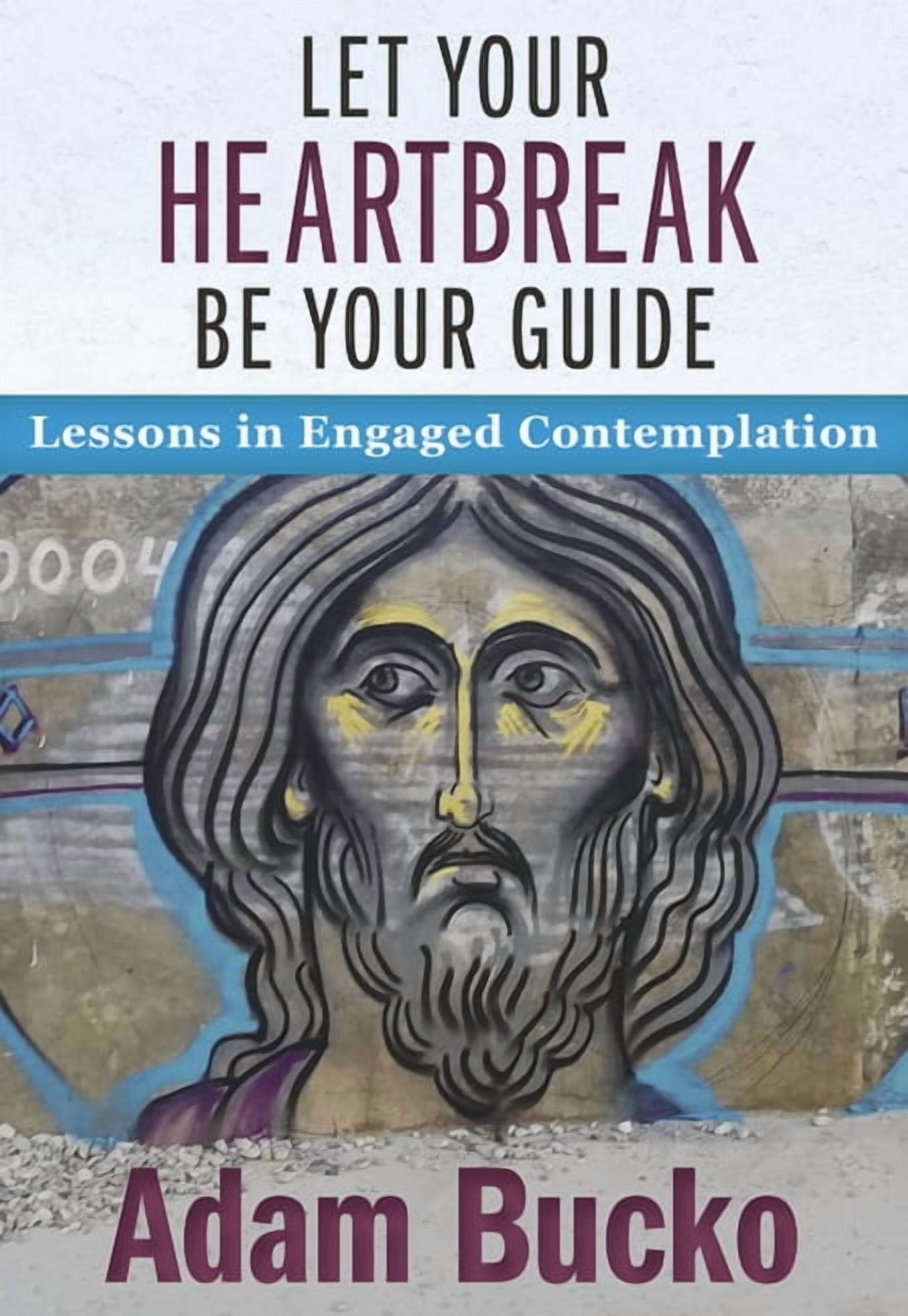 Let Your Heartbreak Be Your Guide: Lessons in Engaged Contemplation ...