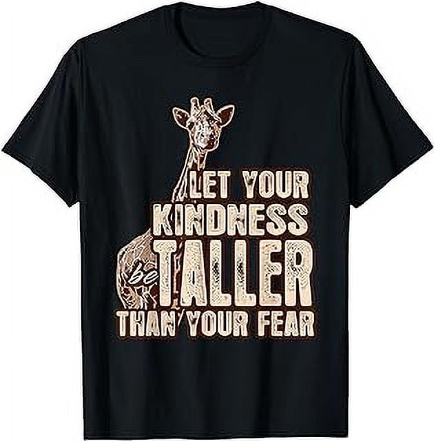 Let Your Kindness Be Taller Than Your Fear Giraffe T-Shirt - Walmart.com