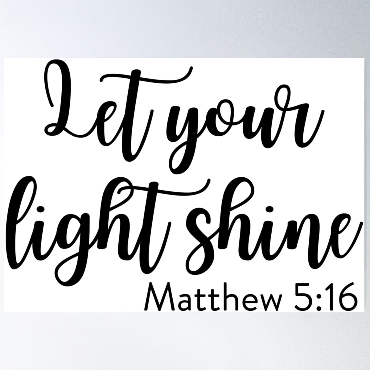 Let Your Light Shine - Matthew 5:16 Bk Poster Wall Art, Modern Wall ...