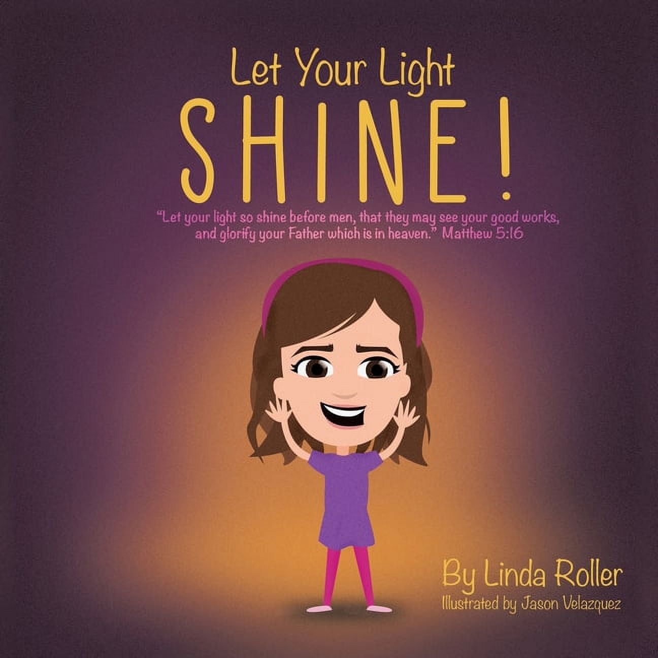 Let Your Light Shine!: Let your light so shine before men, that they ...