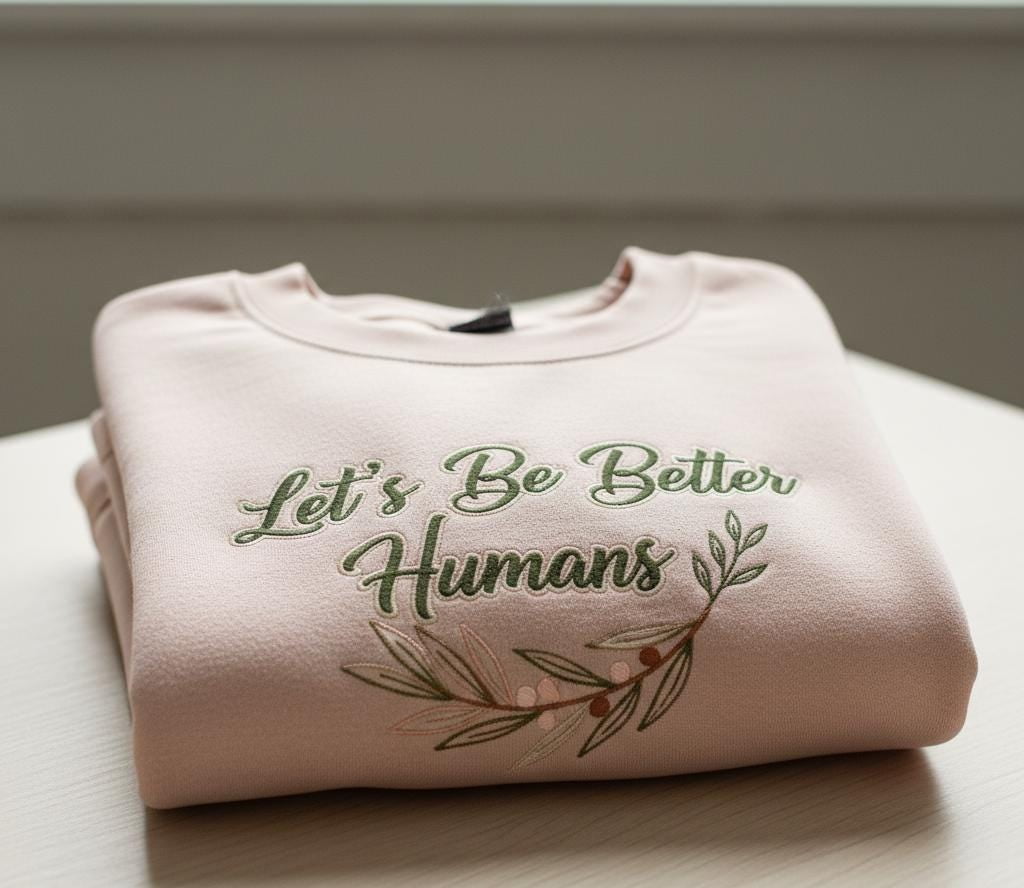 Let’s Be Better Humans Sweatshirt, Positive Embroidered Crewneck ...