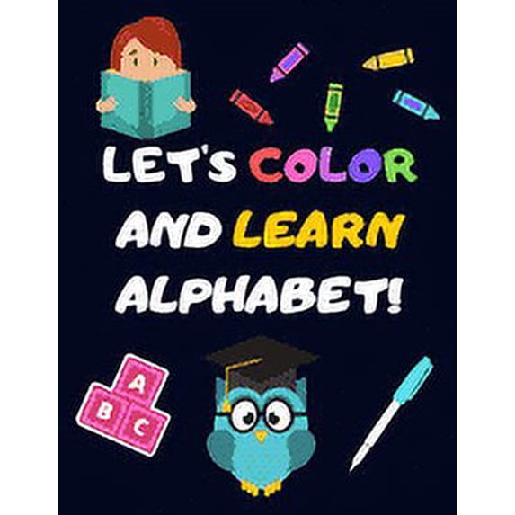 Let's Color and Learn Alphabet!: Coloring and Learning Letters, Words ...