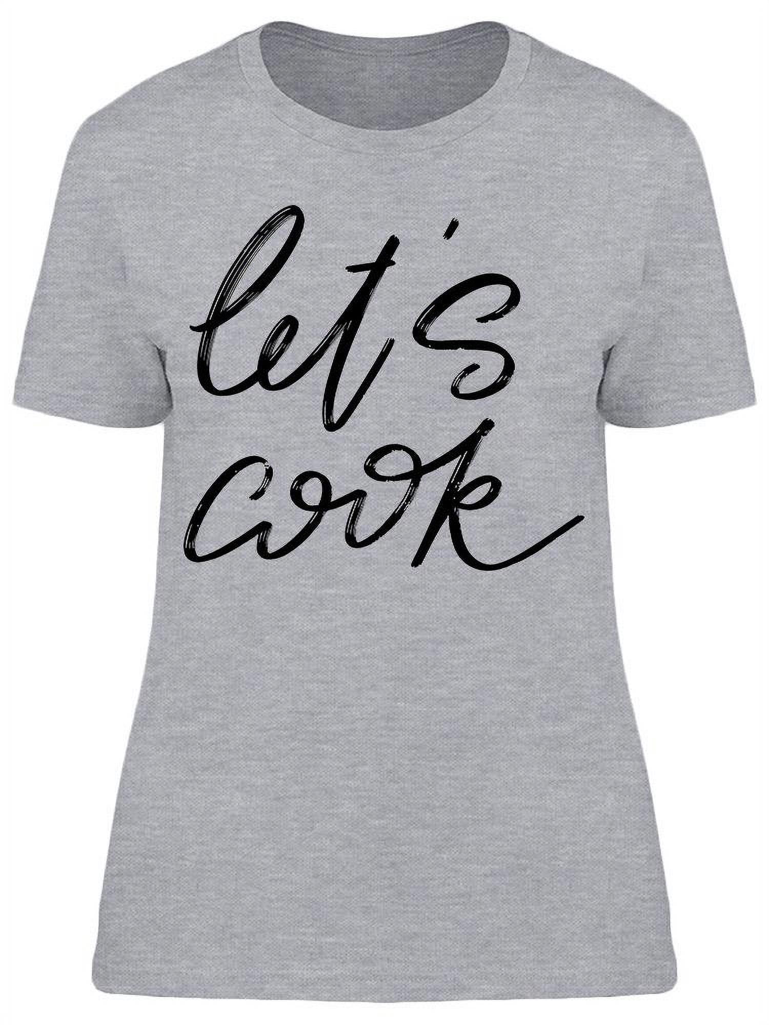 Let's Cook, T-Shirt Women -Image by Shutterstock, Female XX-Large ...
