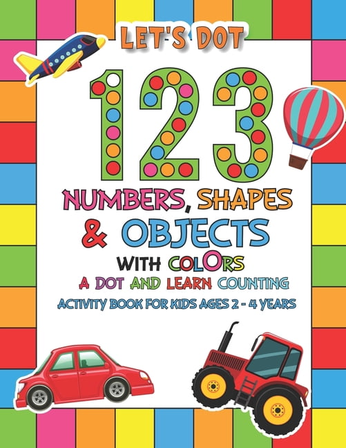 Let's Dot the 123 Numbers, Shapes, Objects with Colors - A Dot and ...